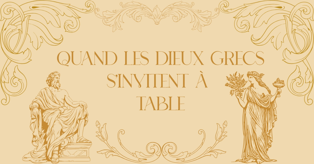 Quand les dieux grecs s’invitent à table - La Table du temps Jadis
