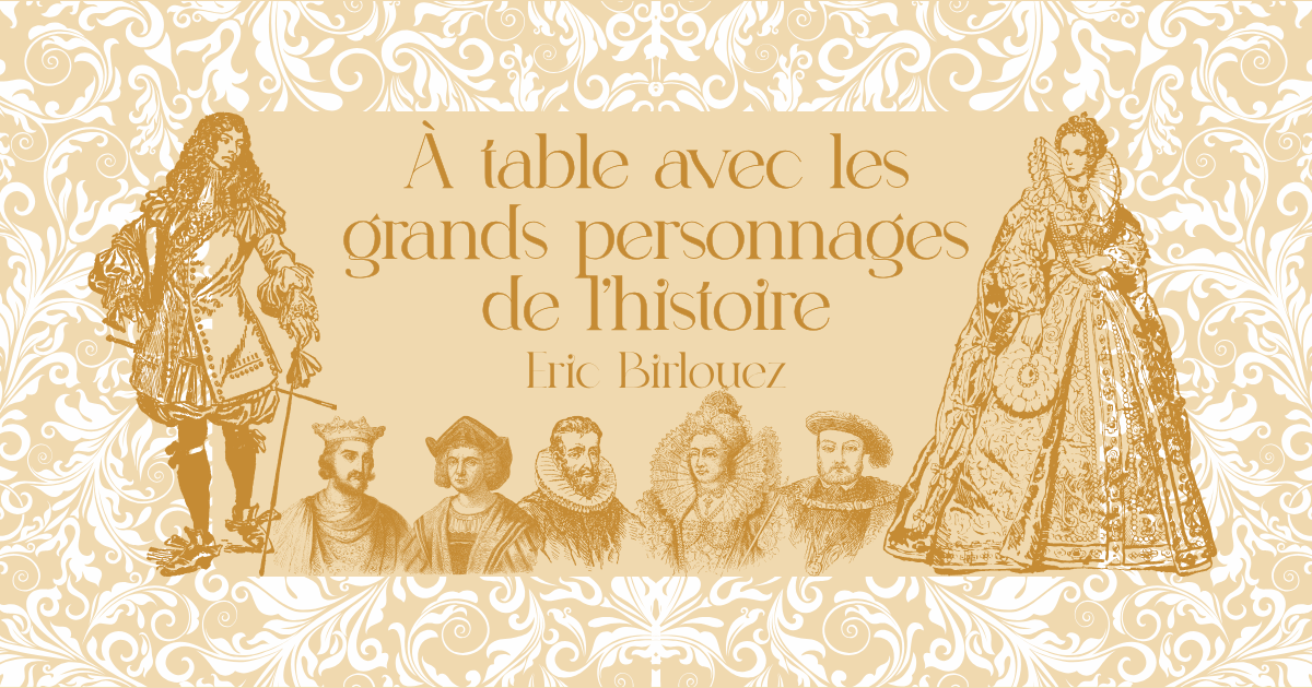 A table avec les grands personnages de l'histoire - La Table du temps Jadis